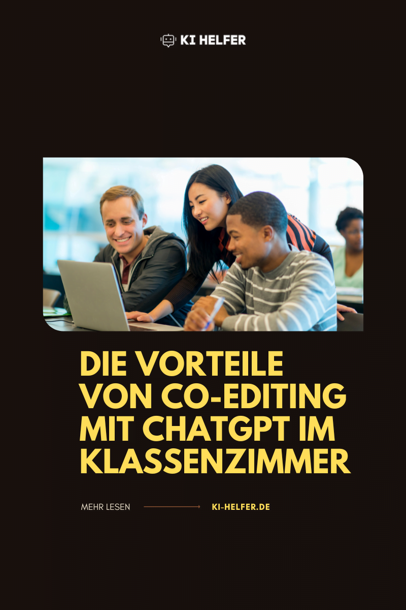 Die Vorteile von Co-Editing mit ChatGPT im Klassenzimmer - KI Helfer