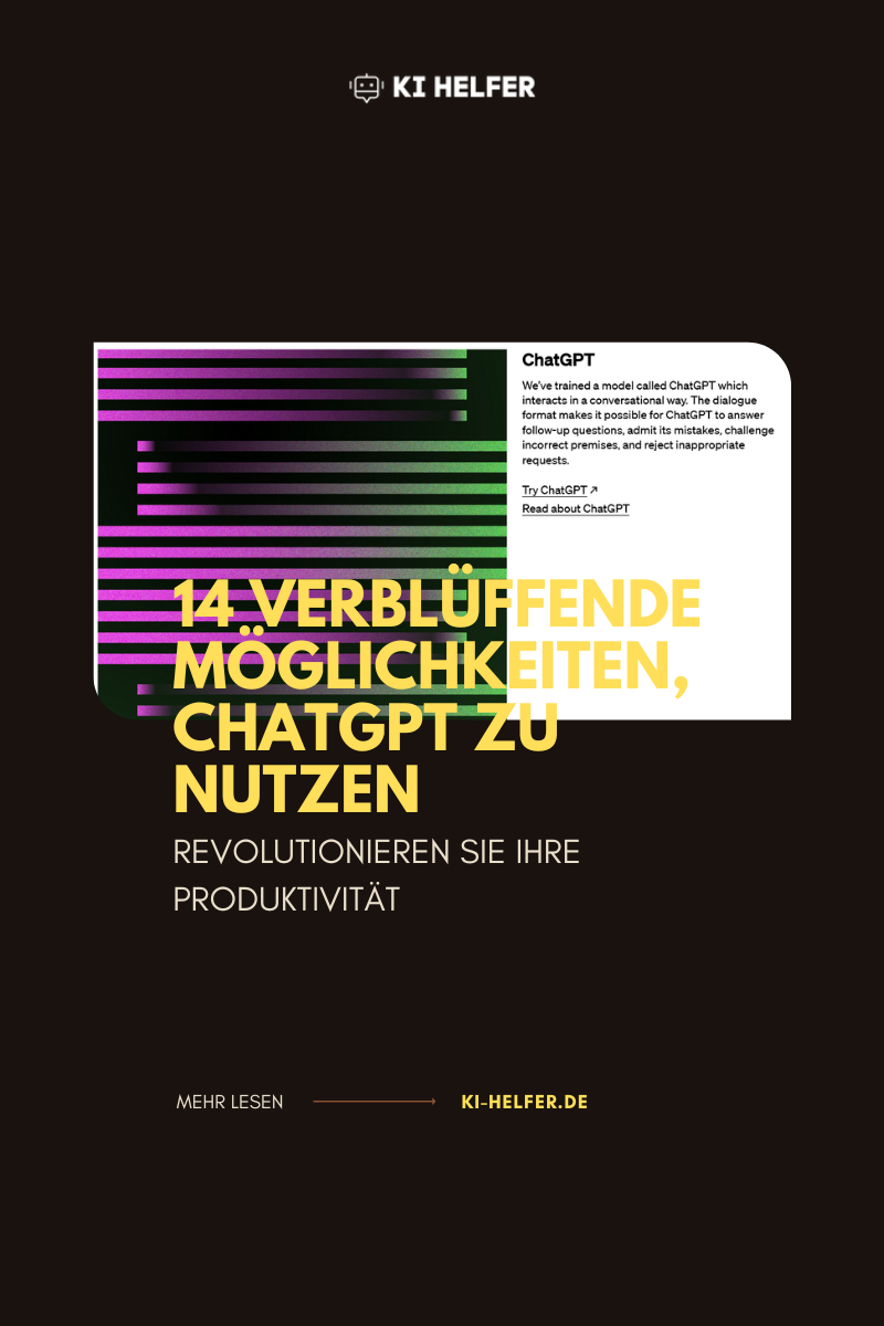 14 verblüffende Möglichkeiten, ChatGPT zu nutzen: Revolutionieren Sie Ihre Produktivität - KI Helfer